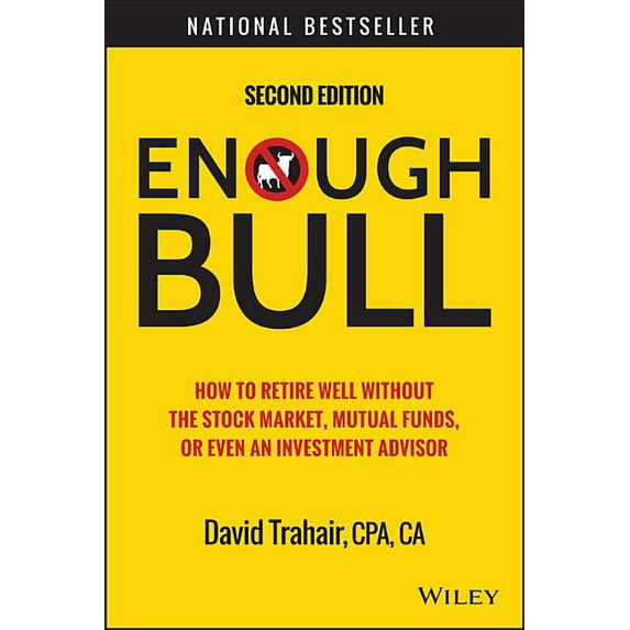 Enough Bull: How to Retire Well Without the Stock Market, Mutual Funds ...