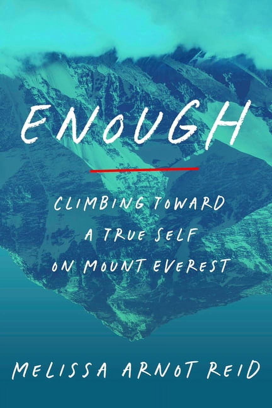 Enough: Climbing Toward a True Self on Mount Everest, (Hardcover ...