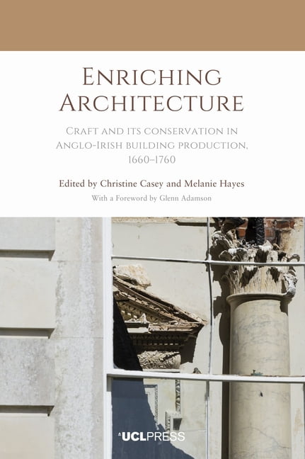 Enriching Architecture : Craft and Its Conservation in Anglo-Irish ...
