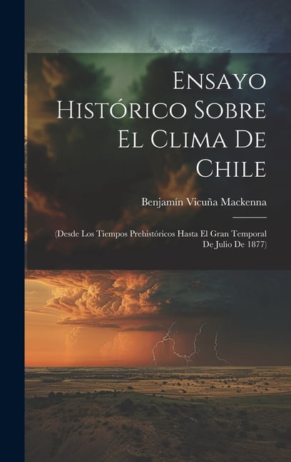 Ensayo Histórico Sobre El Clima De Chile: (Desde Los Tiempos ...