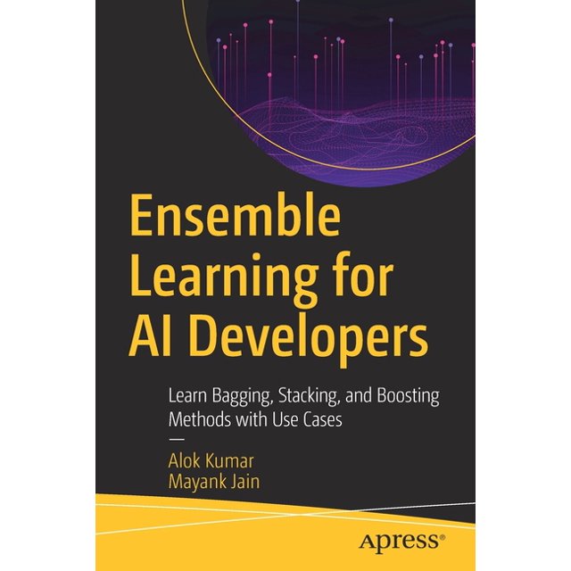 Ensemble Learning for AI Developers: Learn Bagging, Stacking, and ...