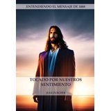 Entendiendo El Mensaje de 1888: Tocado por Nuestros Sentimientos ...