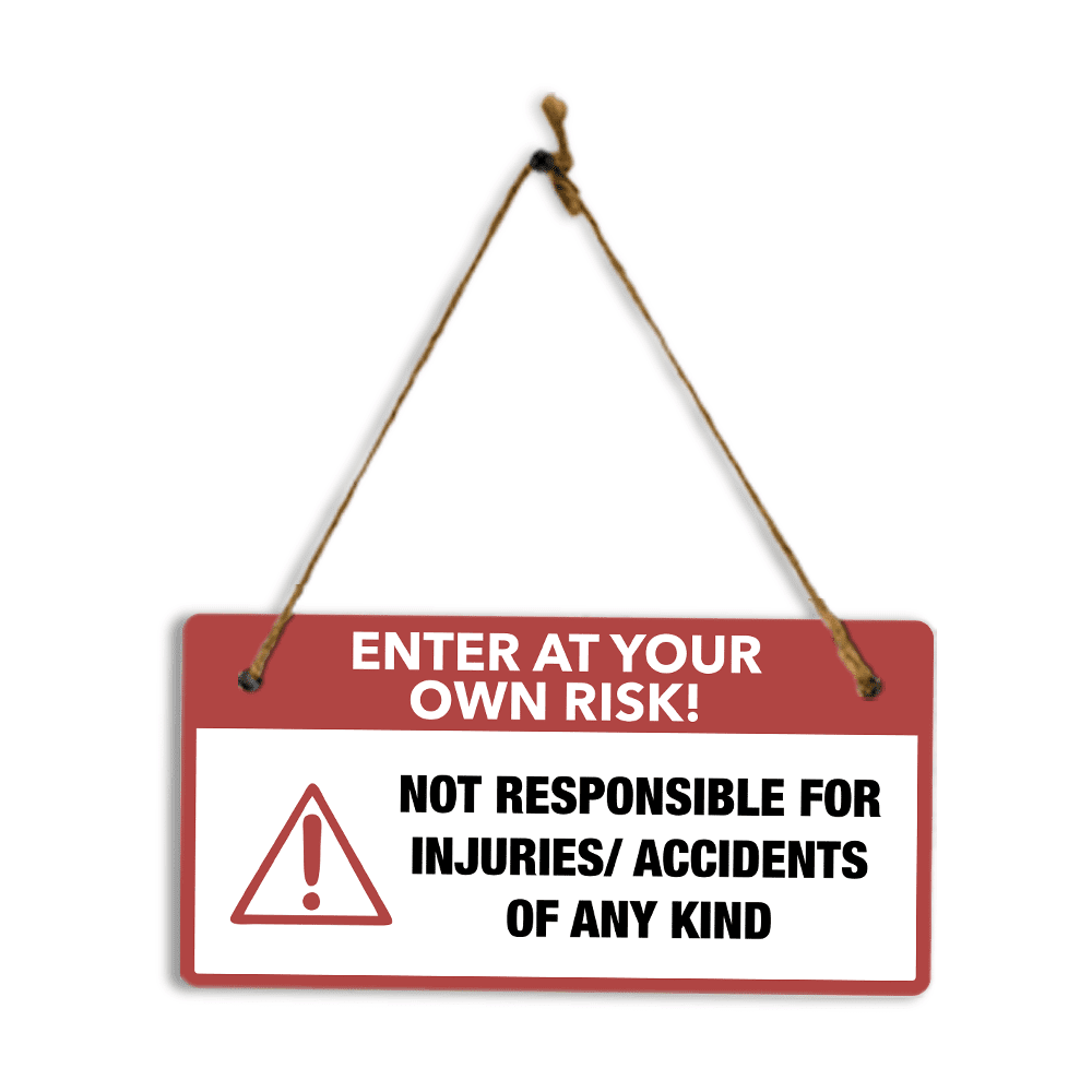 Enter At Your Own Risk! Not Responsible For Injuries/ Accidents Of Any ...