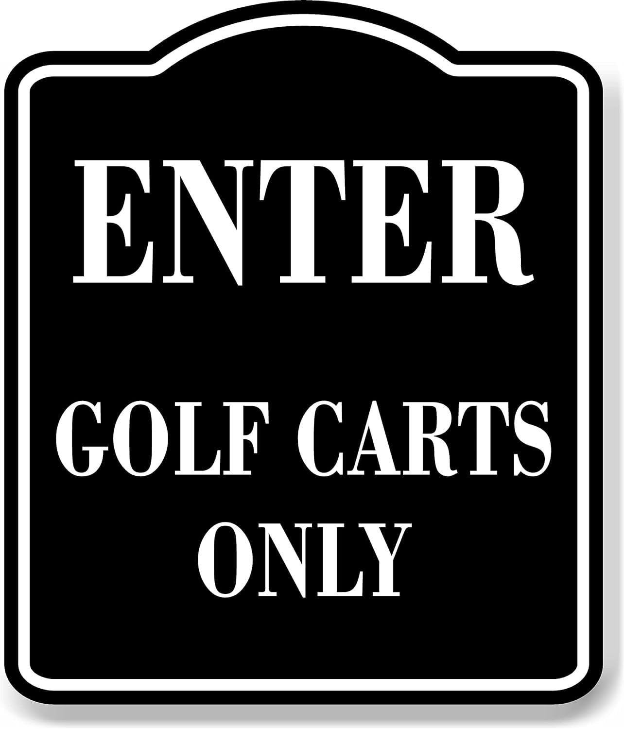 Enter Golf Carts Only Golf Course BLACK Aluminum Composite Sign, 20"x24 ...