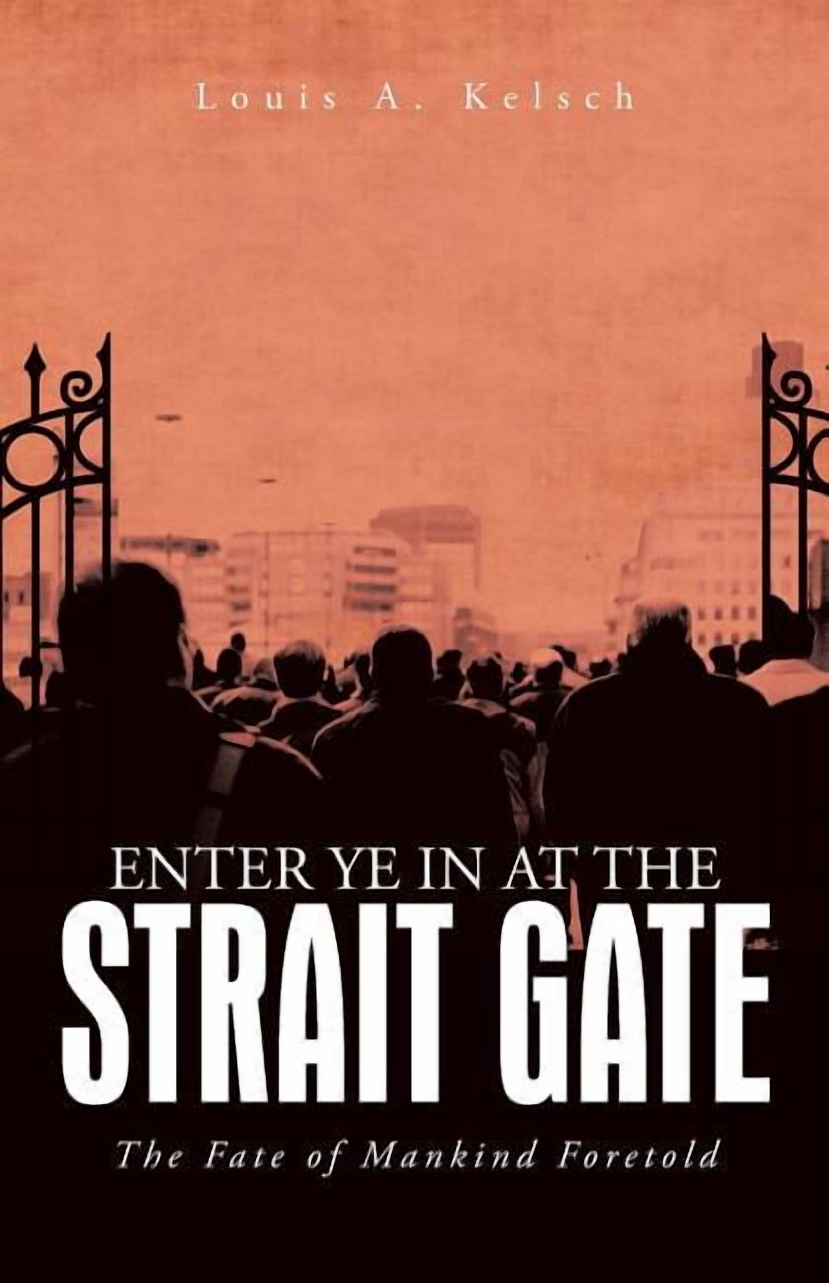 Enter Ye in at the Strait Gate: The Fate of Mankind Foretold - Walmart ...