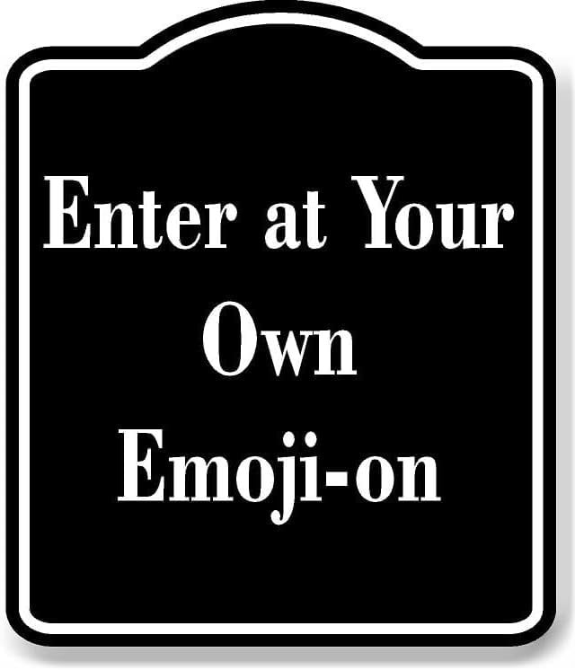 Enter at Your Own Emoji-on BLACK Aluminum Composite Sign 20''x24 ...