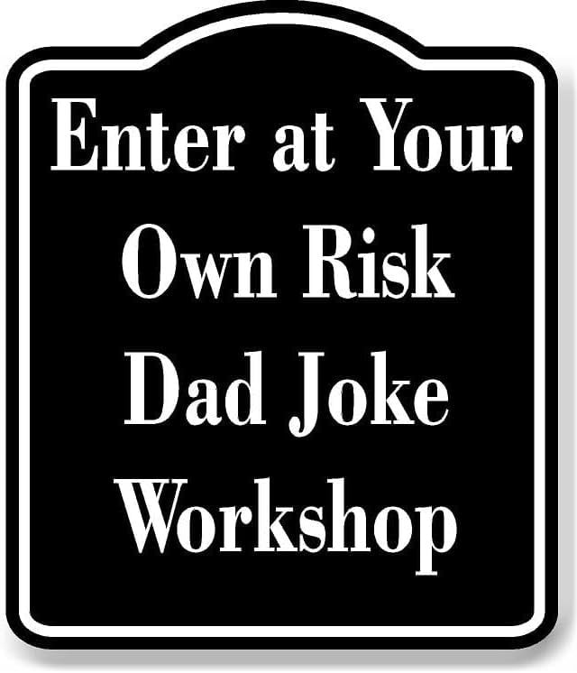 Enter at Your Own Risk - Dad Joke Workshop BLACK Aluminum Composite ...