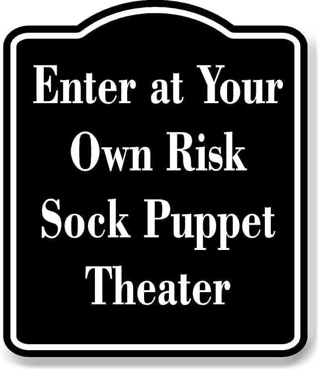 Enter at Your Own Risk - Sock Puppet Theater BLACK Aluminum Composite ...