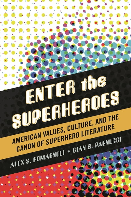 Enter the Superheroes: American Values, Culture, and the Canon of ...