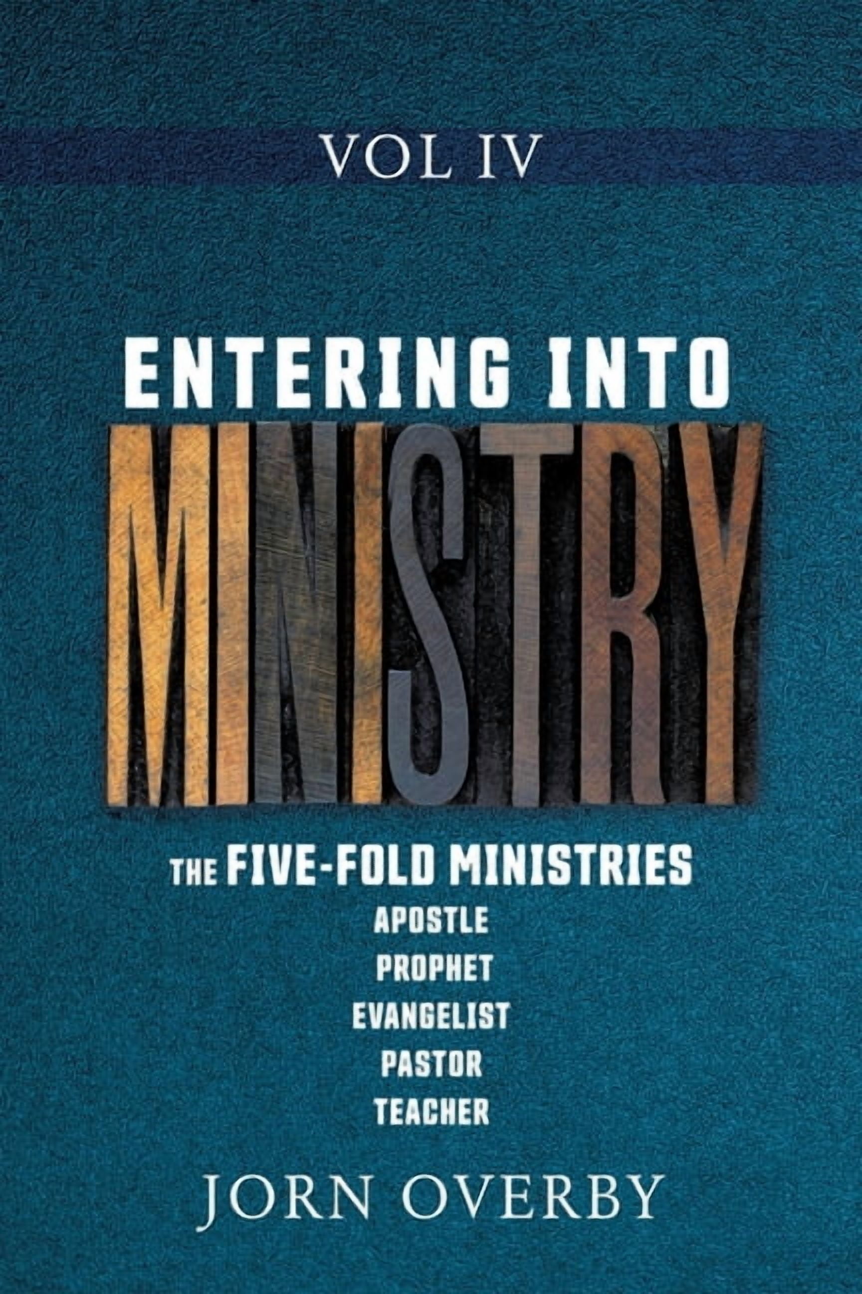 Entering Into Ministry Entering Into Ministry Vol IV: The Five-Fold ...