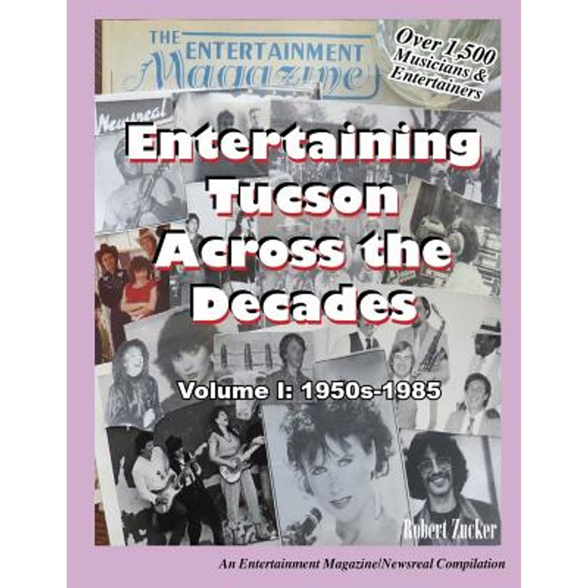 Entertaining Tucson Across the Decades: Volume 1: 1950s through 1985 ...