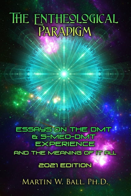 The Entheogenic Evolution The Entheological Paradigm: Essays on the DMT ...