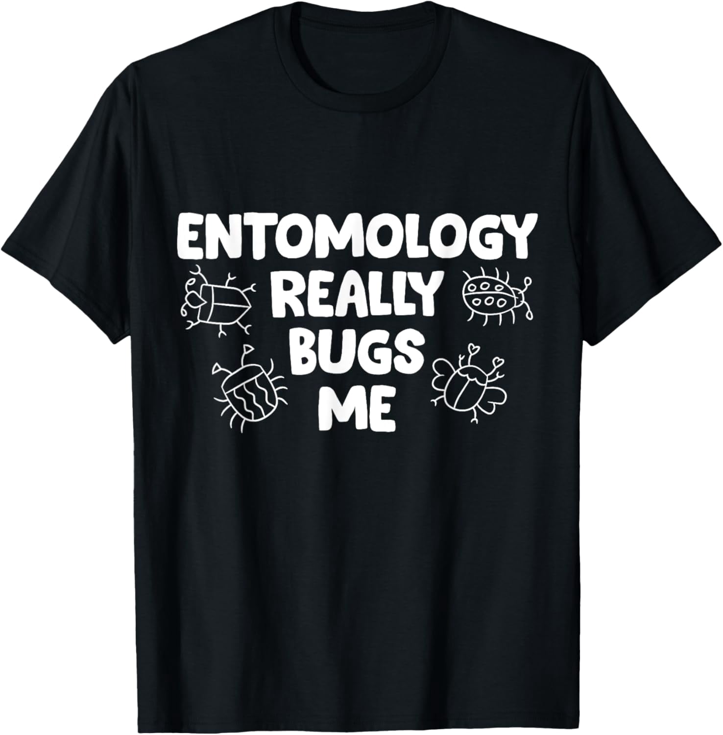 Entomology Really Bugs Me Science Insects Funny Entomology T-Shirt ...