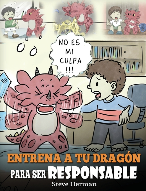 Entrena a tu Drag?n para ser Responsable: (Train Your Dragon To Be Responsible) Un Lindo Cuento ...