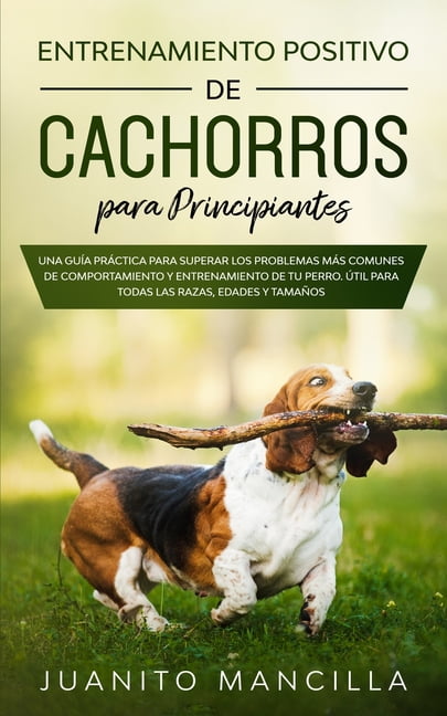 Entrenamiento Positivo De Cachorros Para Principiantes: Una Guía ...