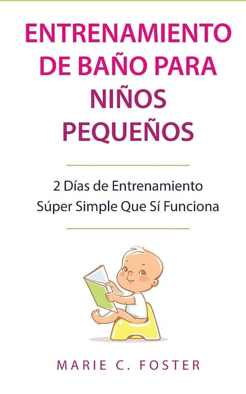 Entrenamiento de Ba?o para Ni?os Peque?os [Toddler Potty Training]: 2 D?as de Entrenamiento S ...