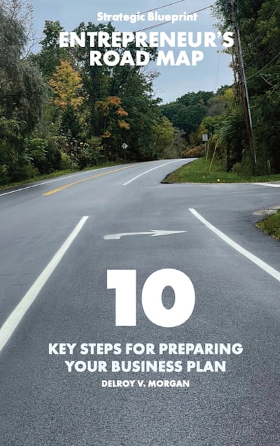 Entrepreneur's Road Map: 10 Key Steps for Preparing Your Business Plan ...