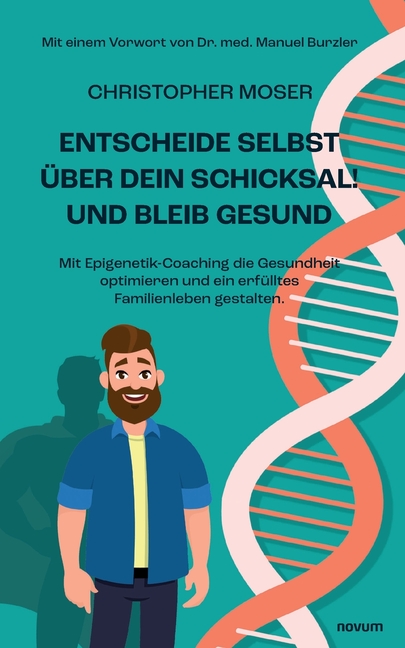 Entscheide selbst über dein Schicksal! Und bleib gesund: Mit Epigenetik ...