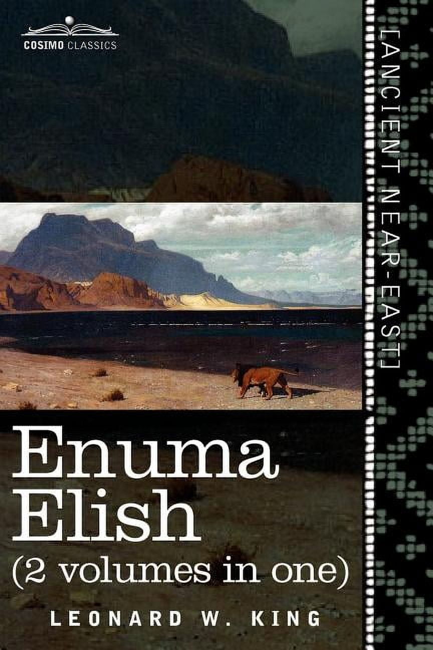 Enuma Elish (2 Volumes in One): The Seven Tablets of Creation; The ...