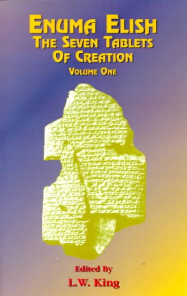 Enuma Elish: Enuma Elish: The Seven Tablets of Creation: Or the ...