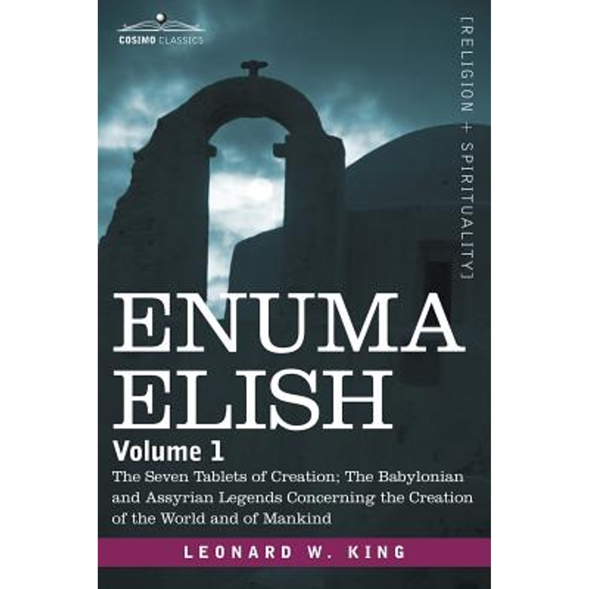 Enuma Elish: Volume 1: The Seven Tablets of Creation; The Babylonian ...