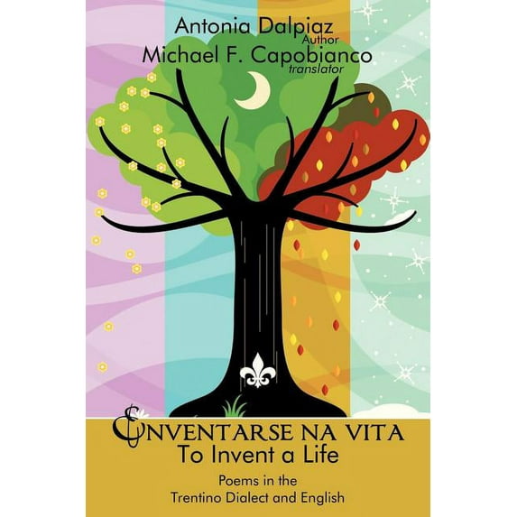 Enventarse na vita/To Invent a Life: Poems in the Trentino Dialect and English - Walmart.com