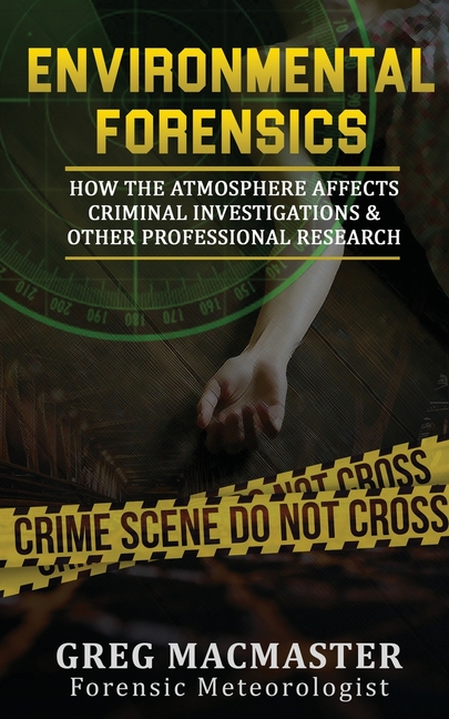Environmental Forensics (Forensic Meteorology): How the Atmosphere Affects Criminal ...