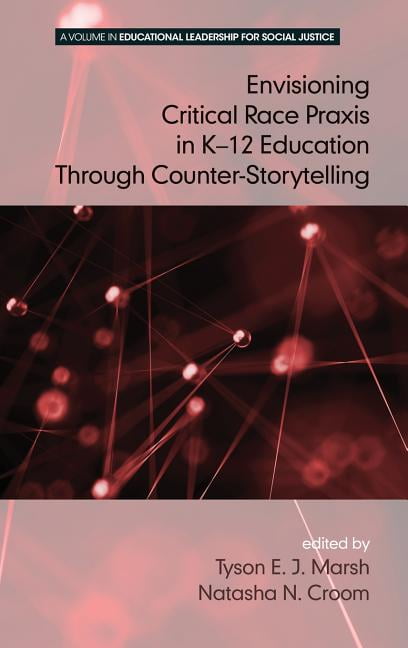 Envisioning a Critical Race Praxis in K-12 Education Through Counter ...