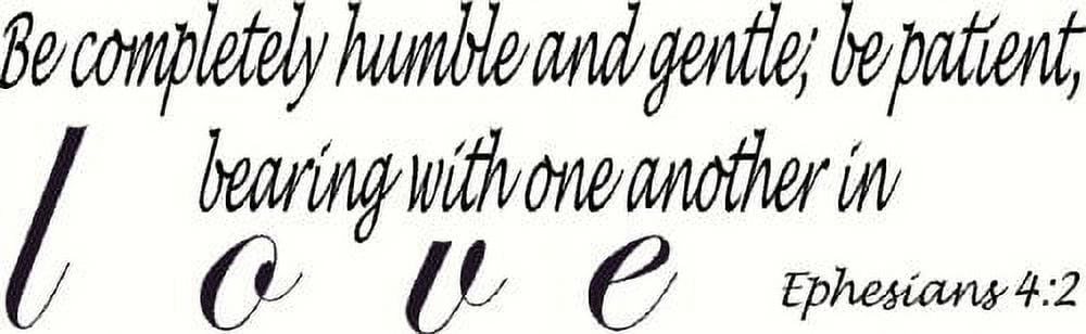 Ephesians 4:2, Vinyl Wall Art, Be completely humble and gentle; be patient, bearing with one ...
