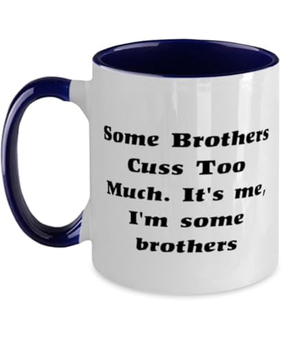 Epic Brother Gifts, Some Brothers Cuss Too Much. It's me, I'm, Cute ...