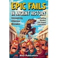 Epic Fails in Ancient History: Uncovering Hilarious Mistakes and ...