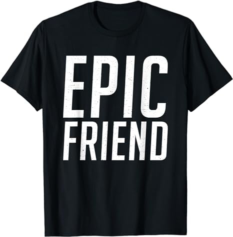 Epic Friend Friendship T-Shirt - Walmart.com