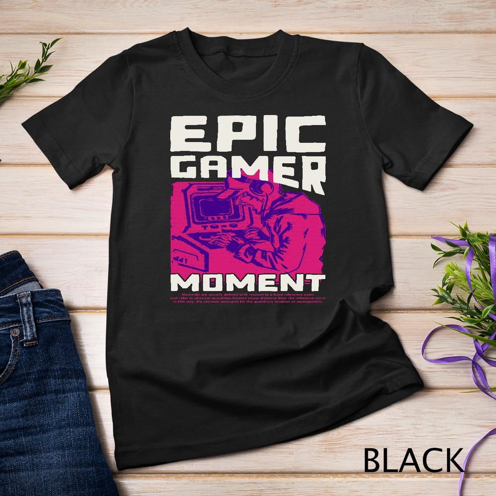 Epic Gamer Moment Defining Gaming Legends In The Digital Era Unisex T ...