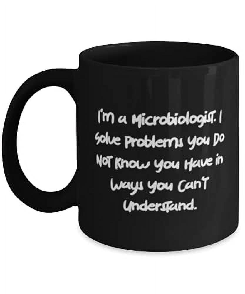 Epic Microbiologist, I'm a Microbiologist. I Solve Problems You Do Not ...