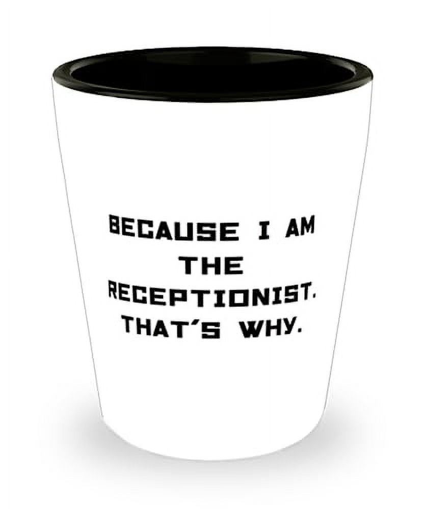 Epic Receptionist Gifts, Because I Am the Receptionist. That's Why ...
