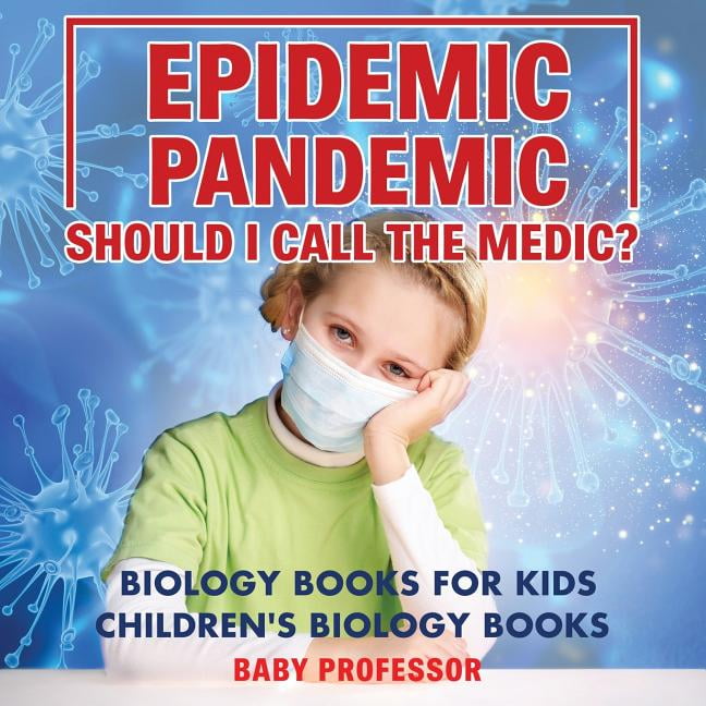 Epidemic, Pandemic, Should I Call the Medic? Biology Books for Kids ...