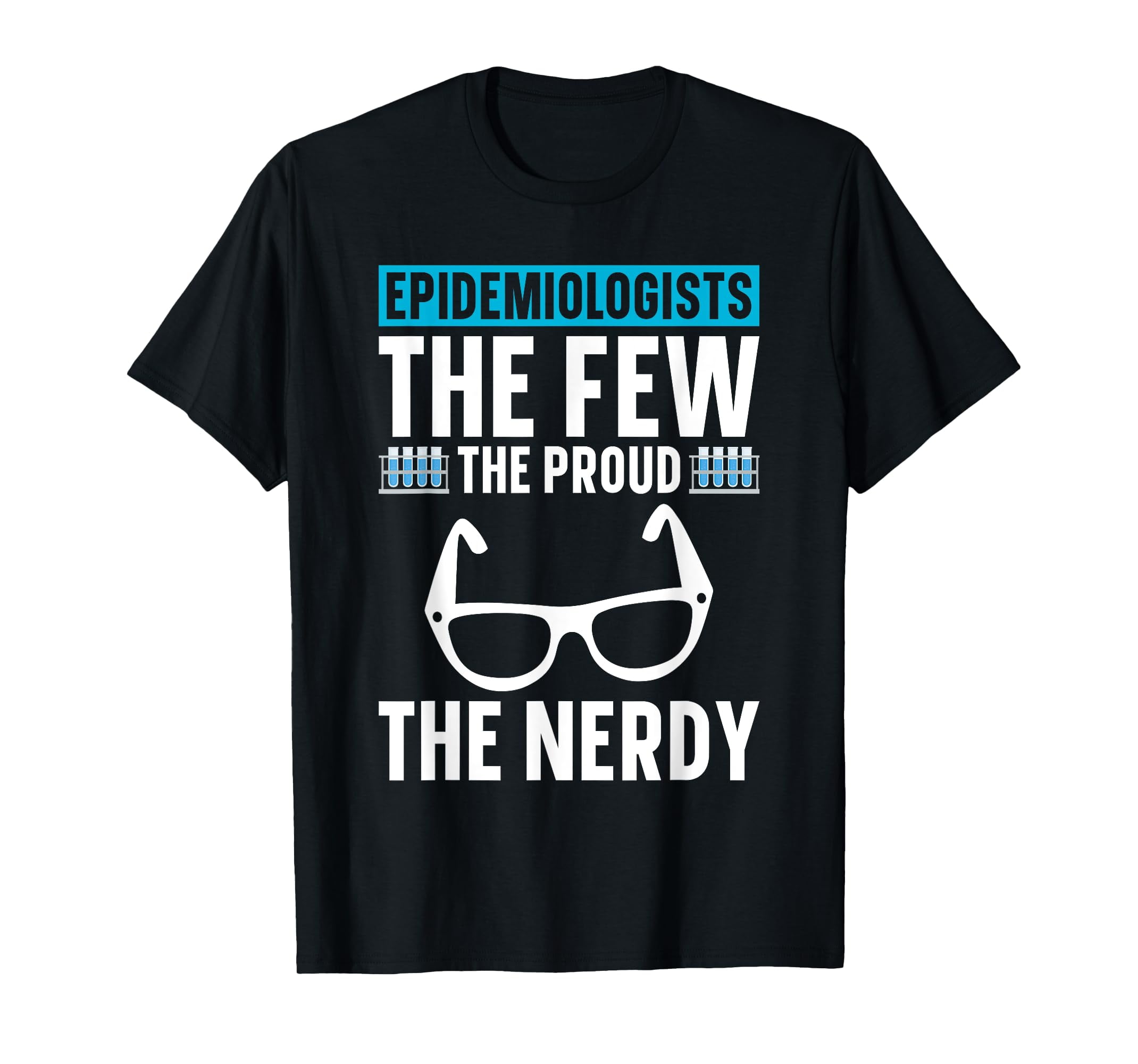 Epidemiologists The Few, The Proud The Nerdy Epidemiologist T-Shirt-4XL ... Epidemiologists The Few, The Proud The Nerdy Epidemiologist T-Shirt-4XL ...