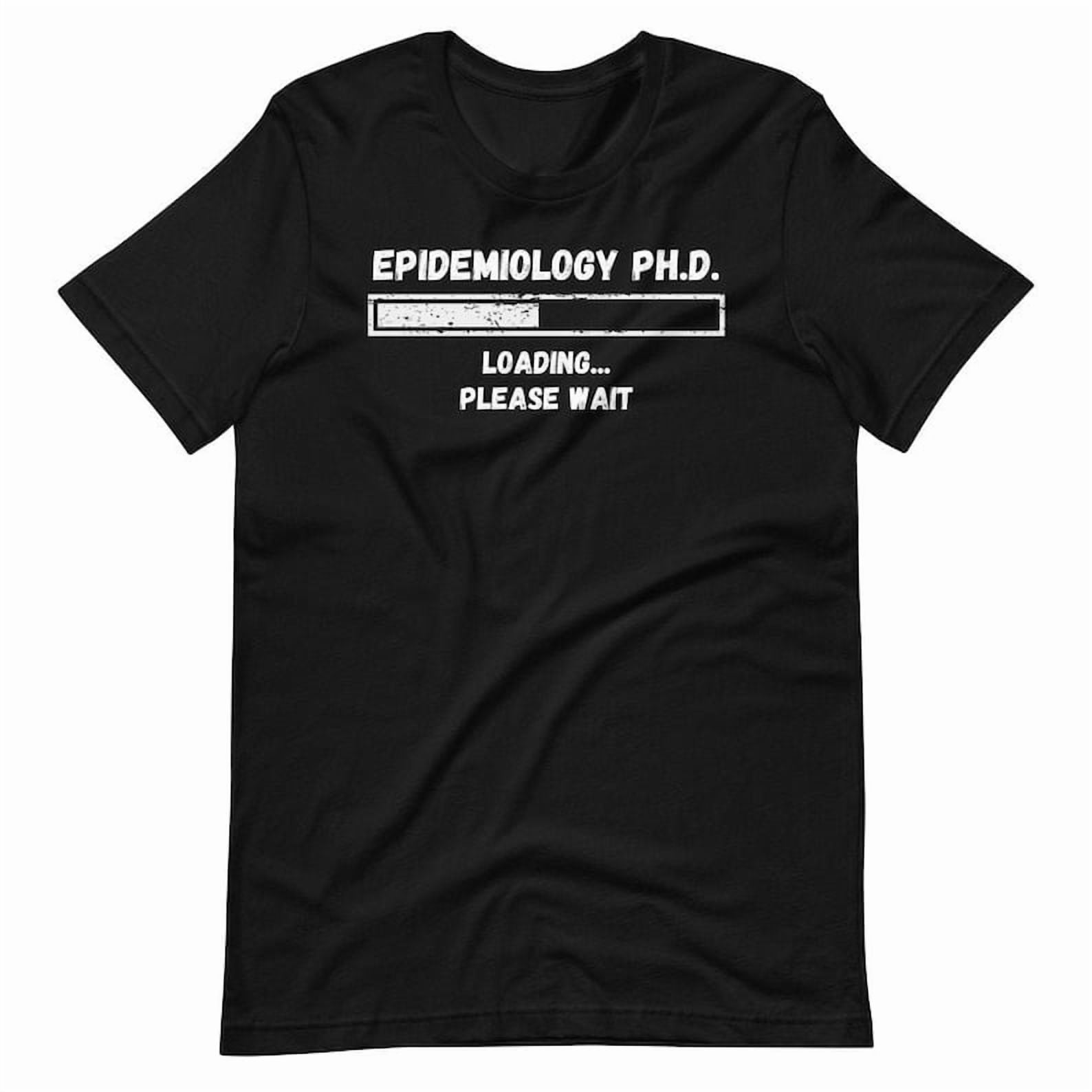 Epidemiology PhD Loading Doctorate Student Graduate Graphic Tee Shirt ...