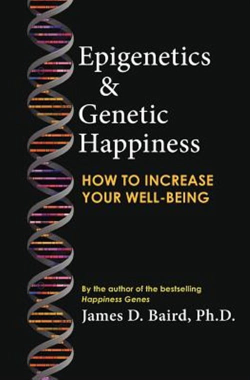 Epigenetics & Genetic Happiness: How to Increase Your Well-Being by the ...