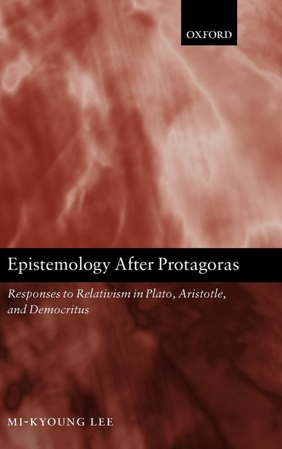 Epistemology After Protagoras: Responses to Relativism in Plato ...