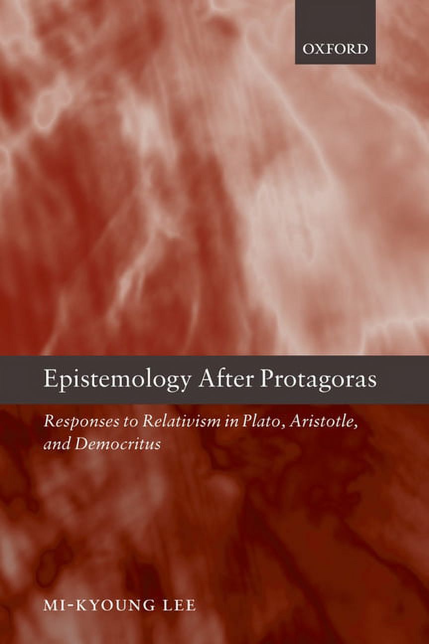 Epistemology After Protagoras: Responses to Relativism in Plato ...