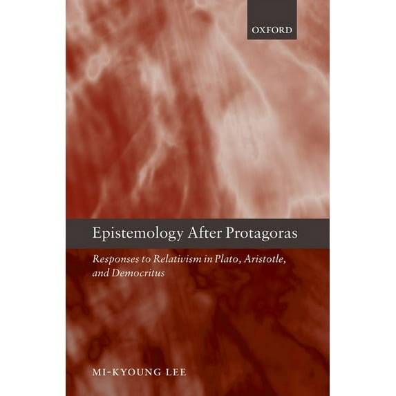 Epistemology After Protagoras: Responses to Relativism in Plato ...