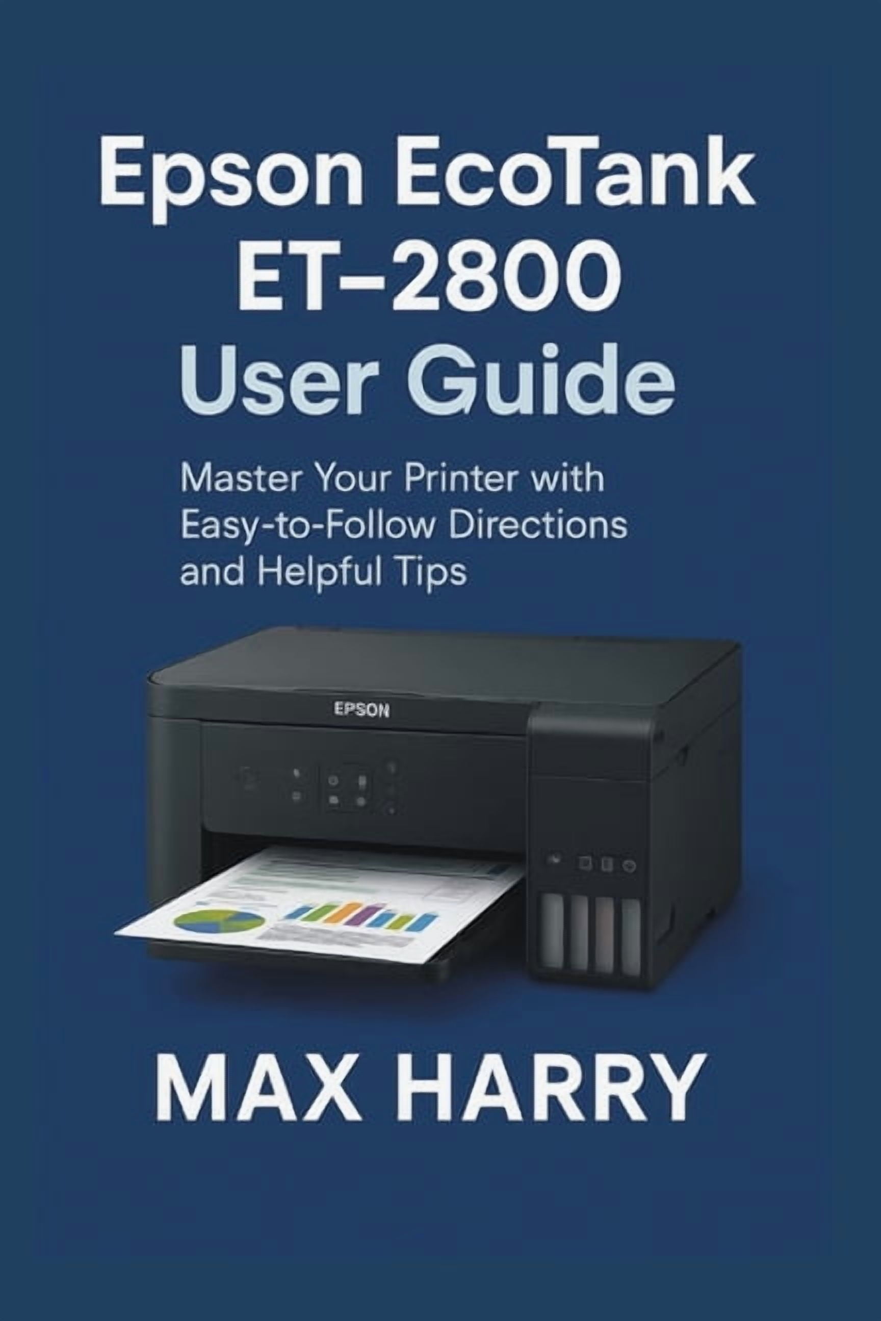 Epson EcoTank ET-2800 User Guide: Master Your Printer with Easy-to ...