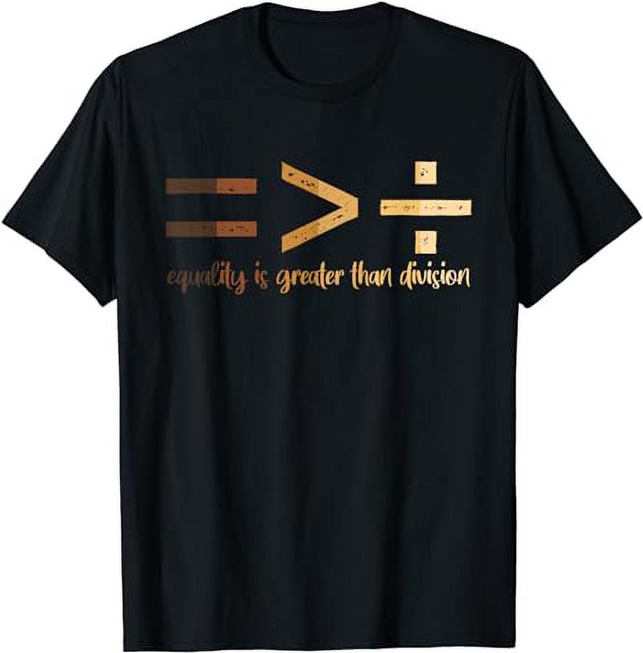 Equality Is Greater Than Division Black History Month Math T-Shirt ...