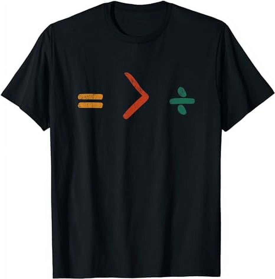 Equality is Greater Than Division Math Equality Sign T-Shirt - Walmart.com