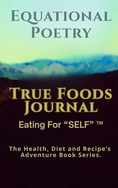 Equational Poetry True Foods Journal: Eating For Self, (Hardcover ...