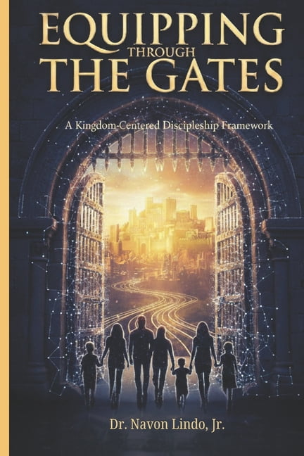 Equipping Through The Gates: A Kingdom-Centered Discipleship Framework ...