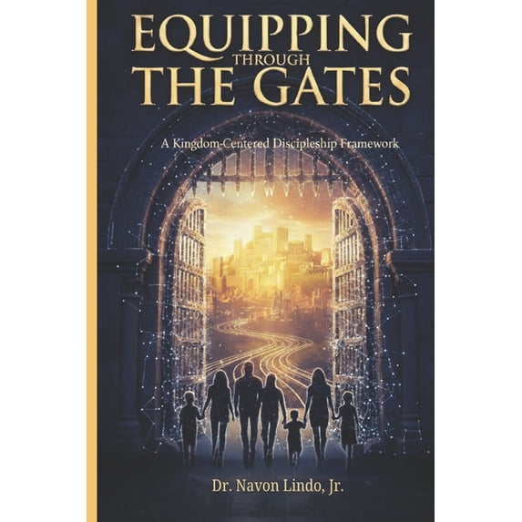 Equipping Through The Gates: A Kingdom-Centered Discipleship Framework ...