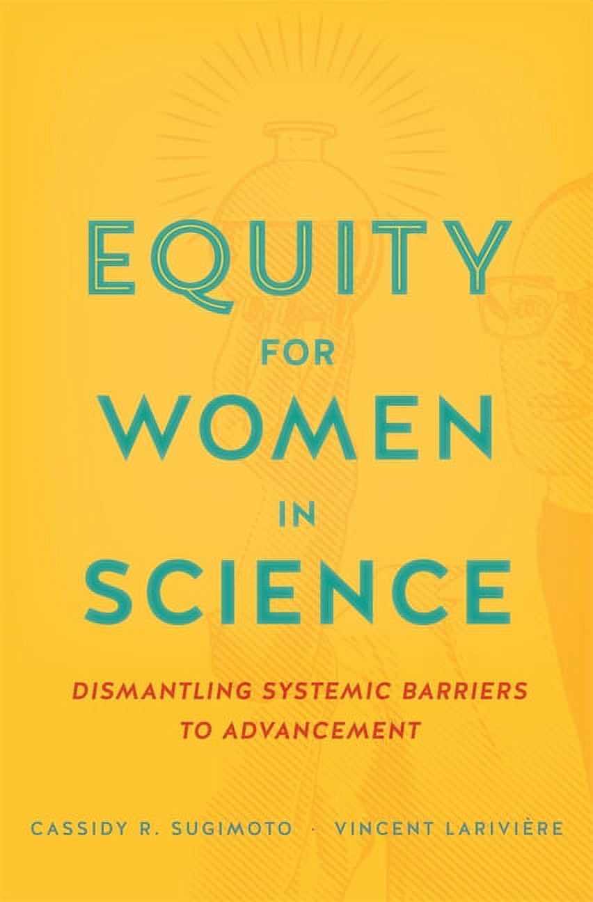Equity for Women in Science: Dismantling Systemic Barriers to ... Equity for Women in Science: Dismantling Systemic Barriers to ...