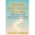 Erase Emotional Trauma: Infinite Change Process A Science-Meets-Soul ...